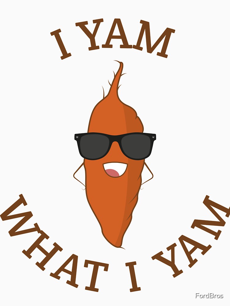 "I Yam What I Yam T Shirt - Funny Yam Tee" T-shirt for Sale by FordBros ...