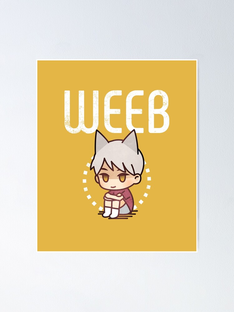 "Anime Meme Series: Weeb " Poster by potatotaku | Redbubble