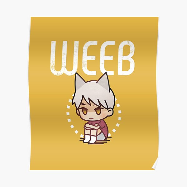 "Anime Meme Series: Weeb " Poster by potatotaku | Redbubble