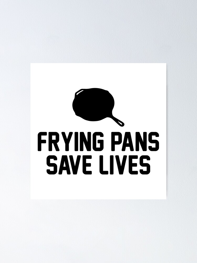 "Frying Pans Save Lives" Poster for Sale by DJBALOGH | Redbubble