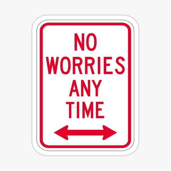 "NO WORRIES ANY TIME" Sticker for Sale by DUKE-LAND | Redbubble