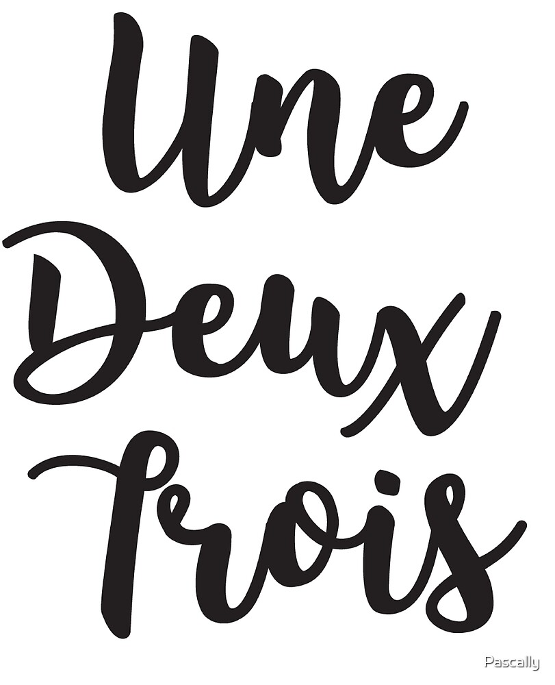 "Une, deux,trois, " by Pascally | Redbubble