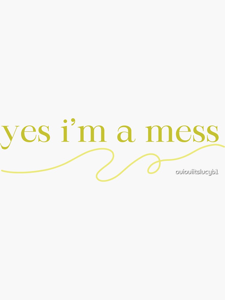 "yes i'm a mess" Sticker for Sale by ouiouiitslucyb1 | Redbubble