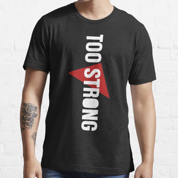 "Too Strong" T-shirt by FairyTees | Redbubble | strongest t-shirts ...