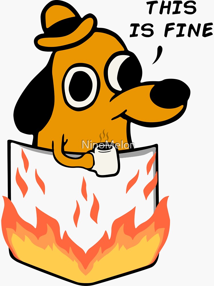 "This is fine" Sticker by NinoMelon | Redbubble