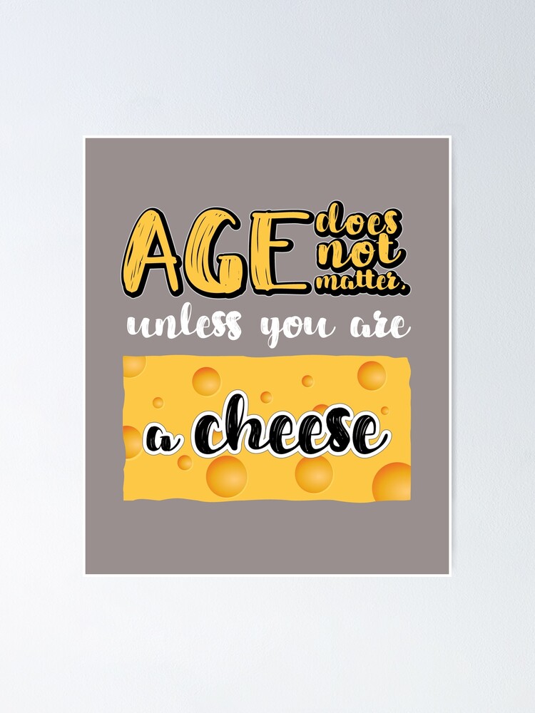 "Anti Ageism Funny Graphic Cheese T-Shirt for Women & Men" Poster by ...