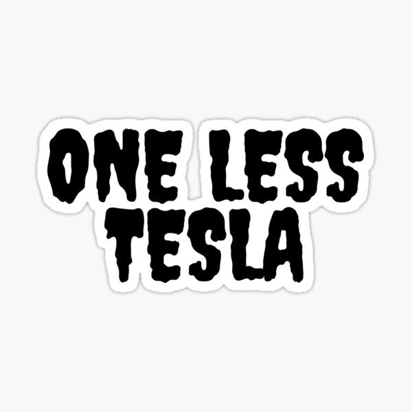 "One less Tesla" Sticker for Sale by HA--Design | Redbubble