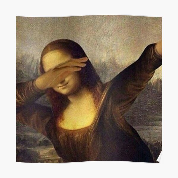 "mona lisa DABBING! DAB! [*THE ORIGINAL*]" Poster by amitdavidov ...