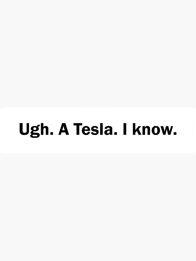 "Tesla Bumper Sticker - Ugh. Tesla. I know. Decal Accessories, Elon ...