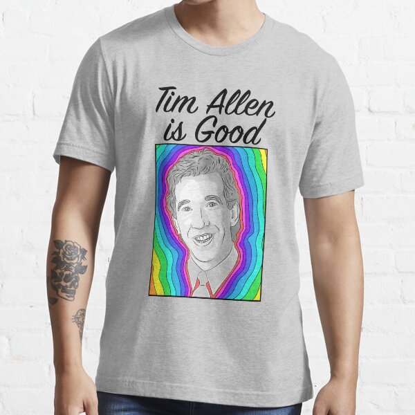 "Tim Allen is Good" T-shirt for Sale by Arkrite | Redbubble | tim allen ...
