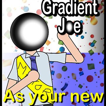 "Vote for Gradient Joe!" Essential T-Shirt for Sale by BrainSmoothie ...