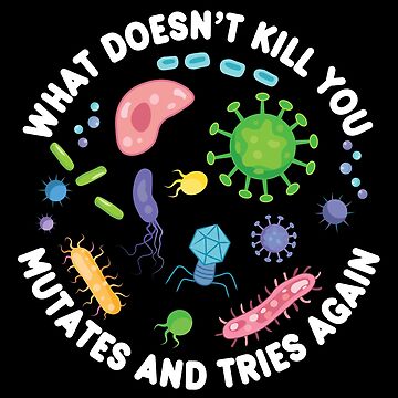 "What Doesn't Kill You Mutates And Tries Again - Funny Microbiology ...