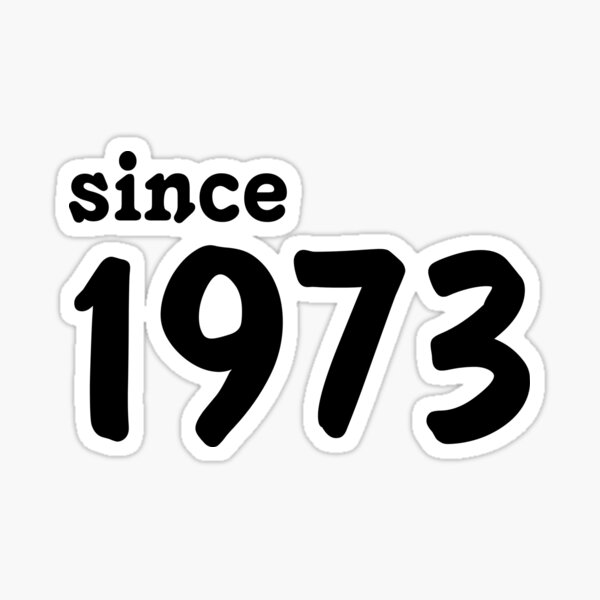 "Since 1973" Sticker for Sale by Slinky-Reebs | Redbubble