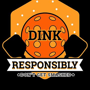 "Dink Responsibly | Pickleball Gifts | Pickleball clothing | Pickleball ...