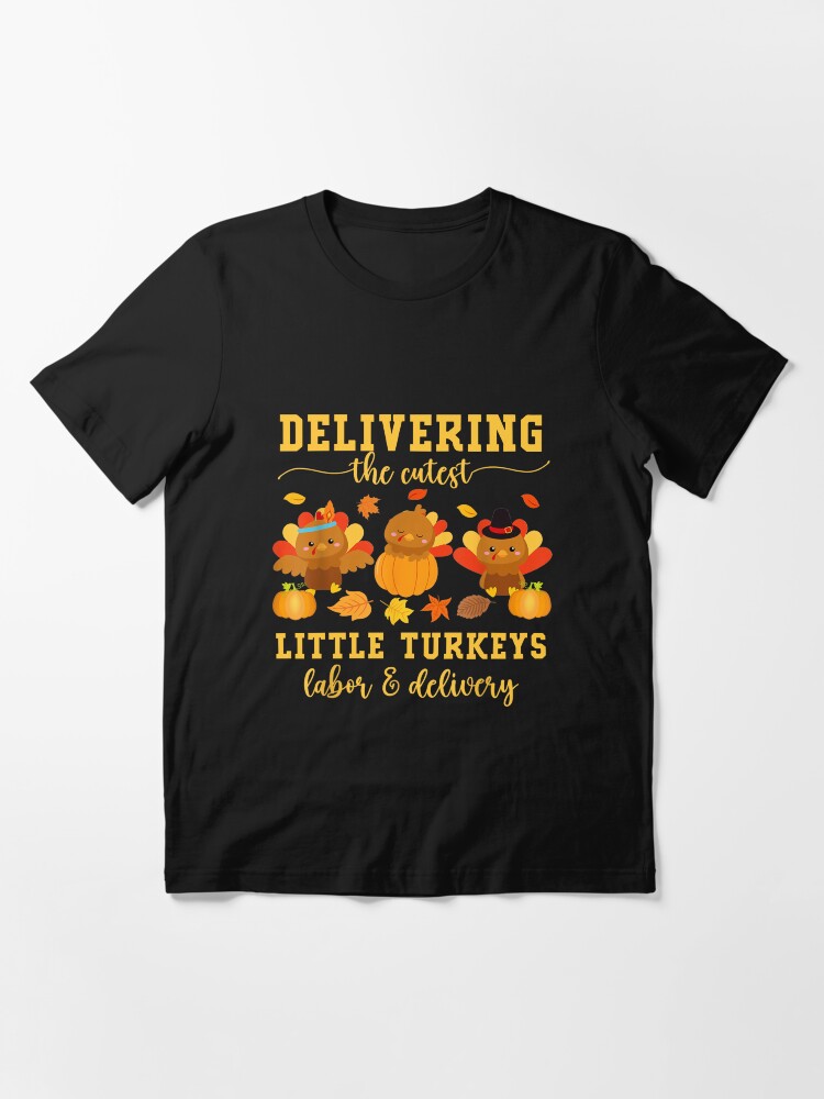 LD Nurse Thanksgiving Delivering The Cutest Little Turkeys Essential T ...