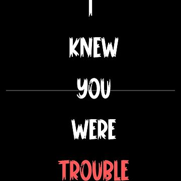 "I Knew you were trouble, fun" Sticker for Sale by HarriPaloma | Redbubble