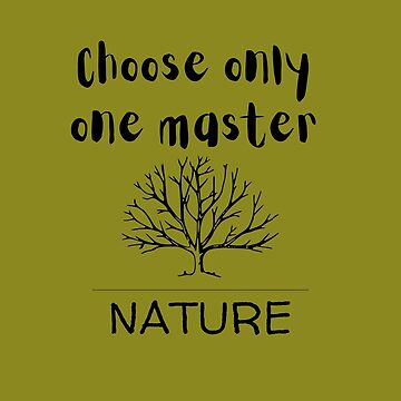 "Choose only one master...Nature " Sticker for Sale by Anpano | Redbubble