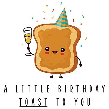 "A Little Birthday Toast to You - Cute Toast Birthday For Friends Him ...