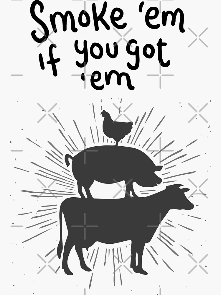 "Smoke 'em If You Got 'em" Sticker for Sale by Sandra78 | Redbubble