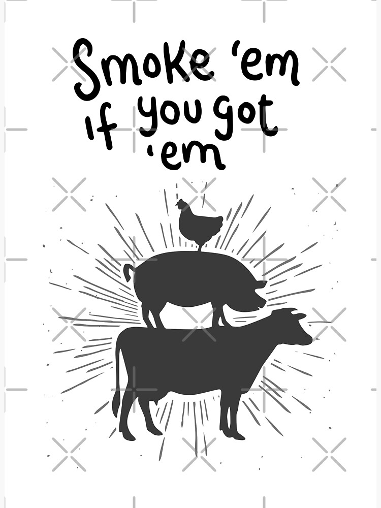 "Smoke 'em If You Got 'em" Poster by Sandra78 | Redbubble