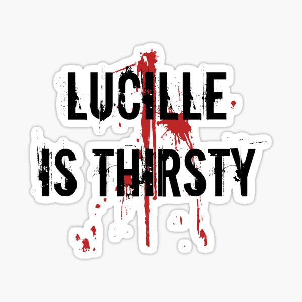 "lucille is thirsty" Sticker for Sale by Richray | Redbubble