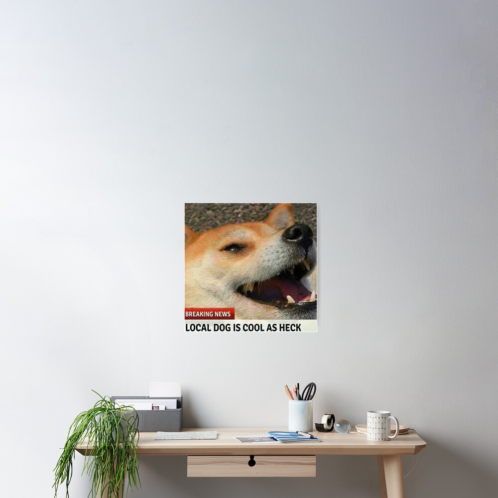 "local dog is cool as heck " Poster by graceyaldoo | Redbubble