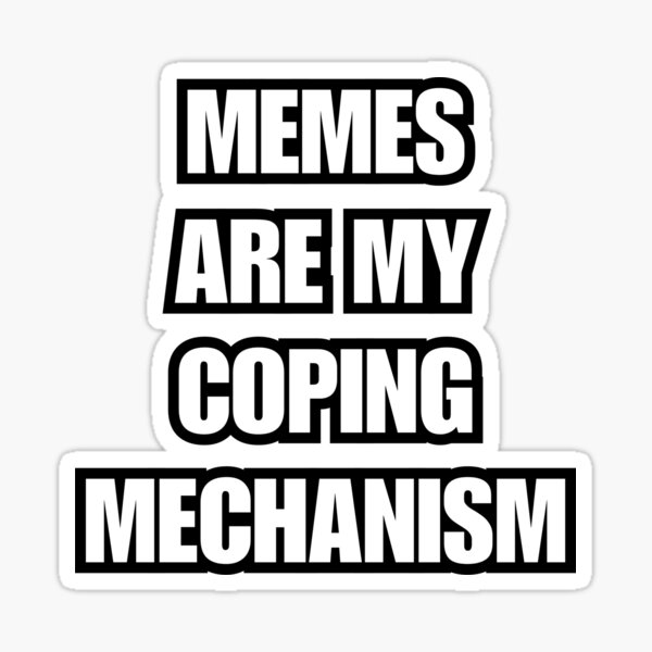 "MEMES ARE MY COPING MECHANISM Design" Sticker for Sale by ...