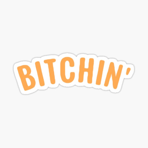 "Bitchin'" Sticker by CookiesAndPizza | Redbubble