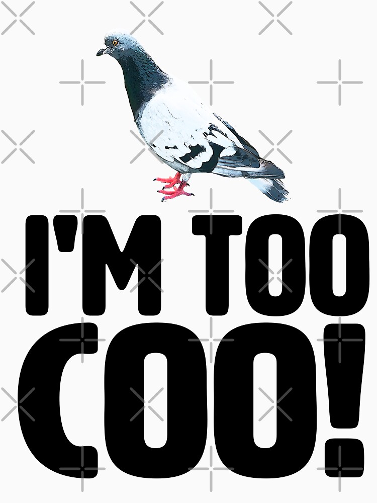"I'm Too Coo! Funny Pigeon Pun" T-shirt by eternallygifted | Redbubble
