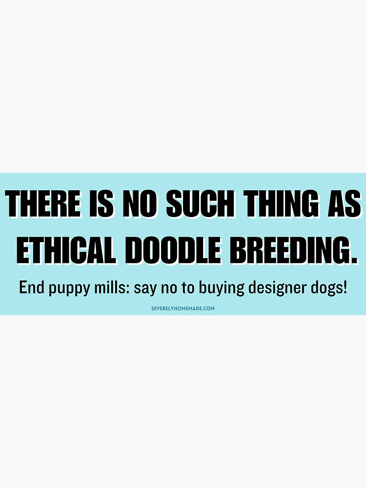 "No Such Thing As Ethical Doodle Dog Breeding Bumper Sticker" Sticker ...
