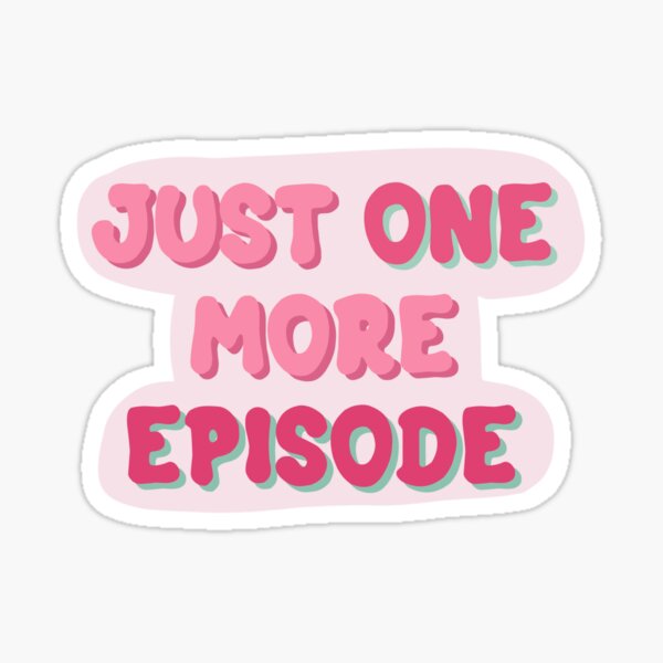 "Just One More Episode!" Sticker for Sale by yara-stigter | Redbubble