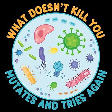 "What Doesn't Kill You Mutates and Tries Again - Funny Microbiology ...