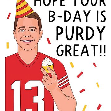 "Brock Purdy Hope Your Birthday is Purdy Great" Sticker for Sale by ...