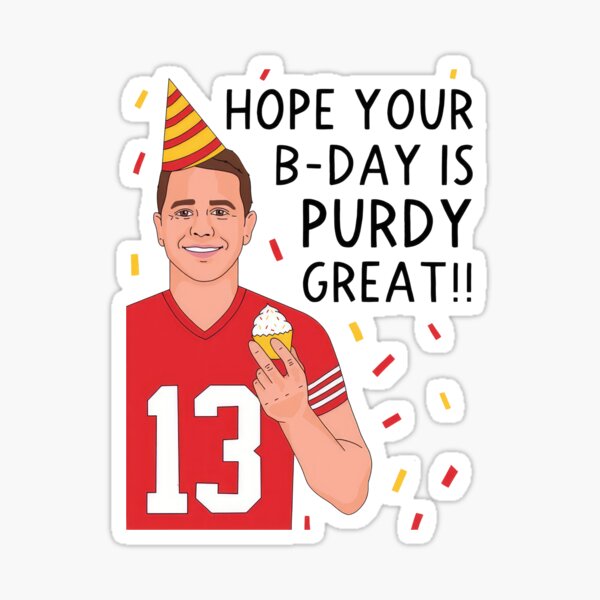 "Brock Purdy Hope Your Birthday is Purdy Great" Sticker for Sale by ...
