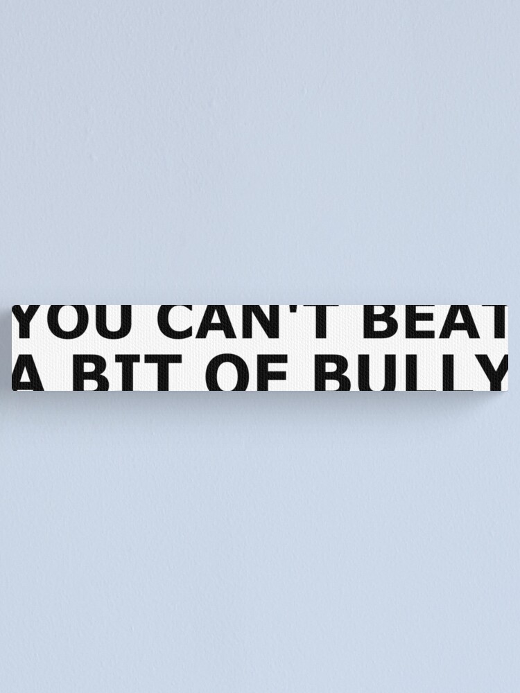 "You Can't Beat a Bit of Bully Bullseye" Canvas Print by sweetsixty ...