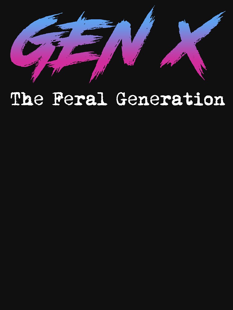 "Gen X - The Feral Generation" Essential T-Shirt for Sale by CroyleC ...