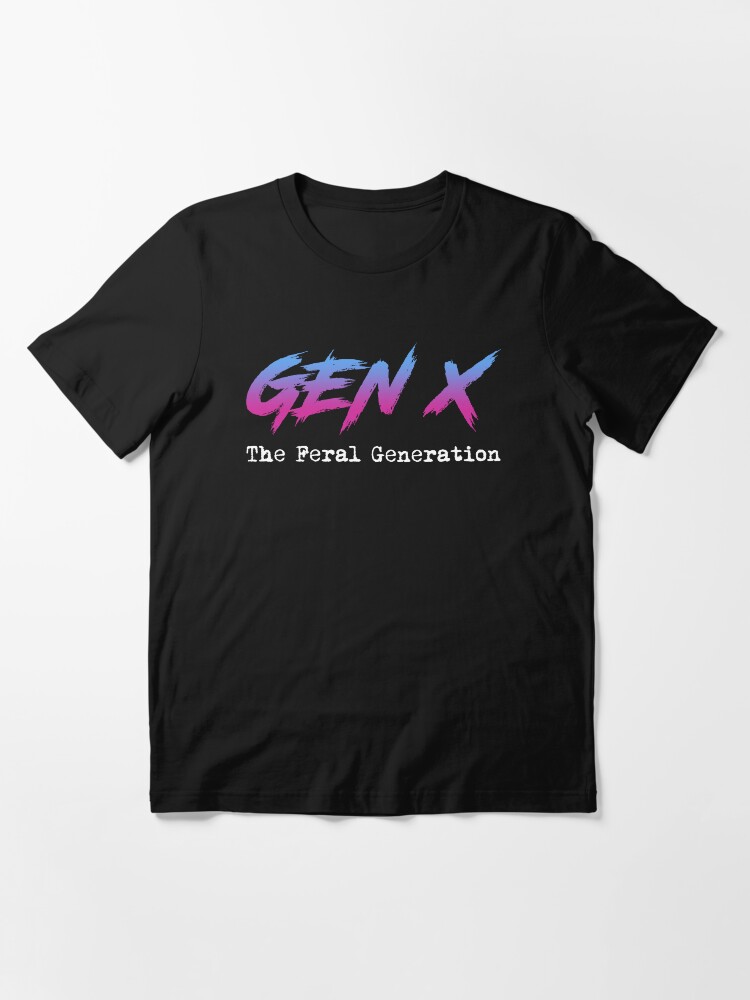 "Gen X - The Feral Generation" Essential T-Shirt for Sale by CroyleC ...