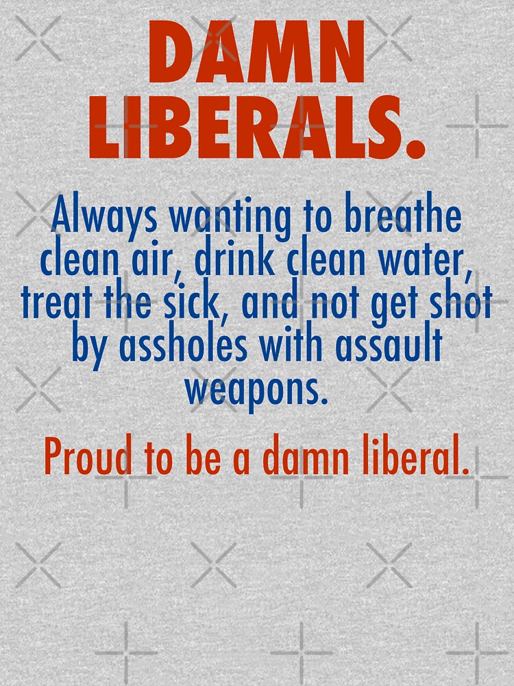 "Proud to be a damn liberal" Essential T-Shirt for Sale by unixorn ...