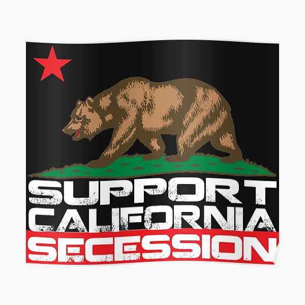 "Support California Secession" Poster by mkkessel | Redbubble