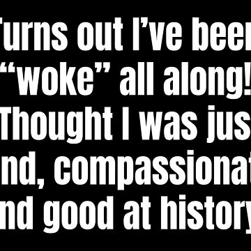 "Woke Pro Pride Pro Choice Kind Compassionate All Along" Sticker for ...