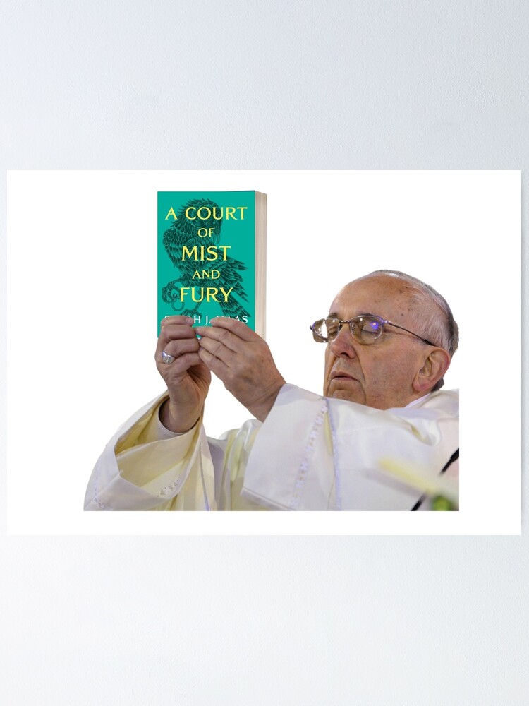 "A Court Of Mist And Fury Pope Meme" Poster for Sale by selmaal | Redbubble