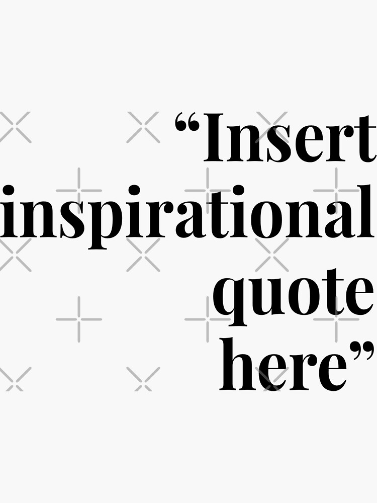 "Insert Inspirational Quote Here" Sticker for Sale by BaconPancakes21 ...