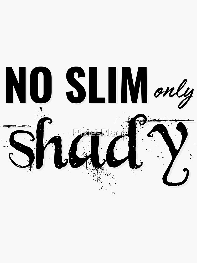 "No Slim, Only Shady - Light font" Sticker for Sale by PixiesPlace ...