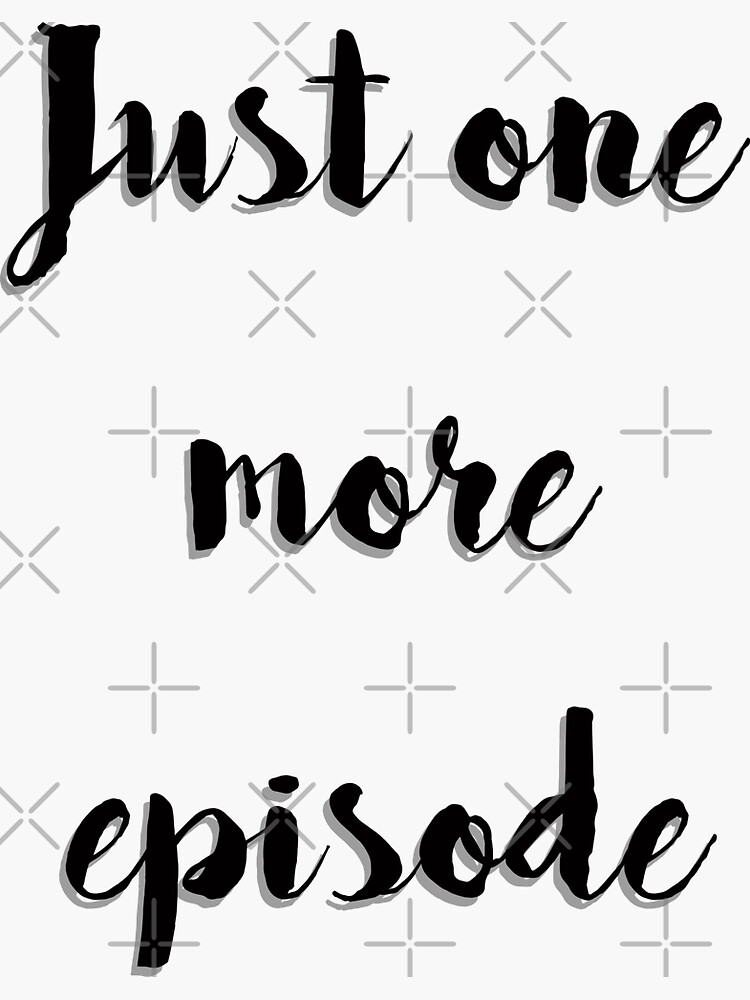 "Just one more episode" Sticker for Sale by october-lady | Redbubble