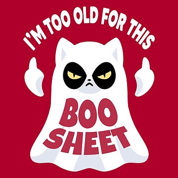 "Too old for this Boo Sheet - Ghost Pun - funny angry cat meme" Sticker ...