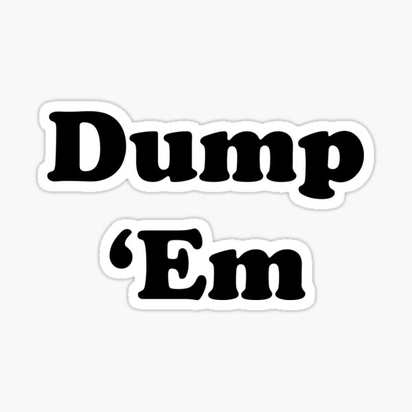 "Dump ‘Em" Sticker for Sale by SteveMartzArt | Redbubble