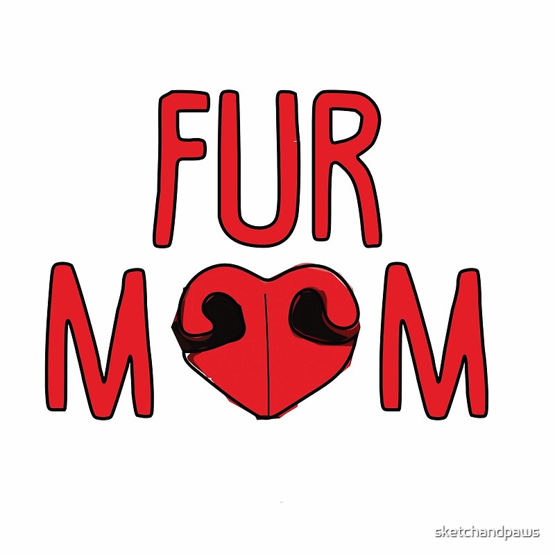 "Fur Mom" by sketchandpaws | Redbubble