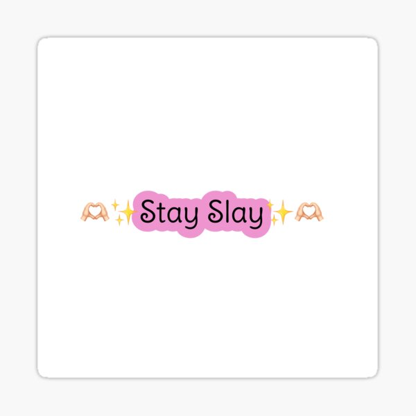 "Stay slay cute sign. " Sticker for Sale by IdkArt123 | Redbubble