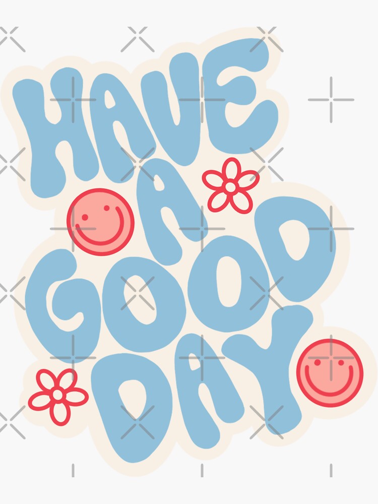 "Have A Good Day" Sticker for Sale by Chanaika4 | Redbubble