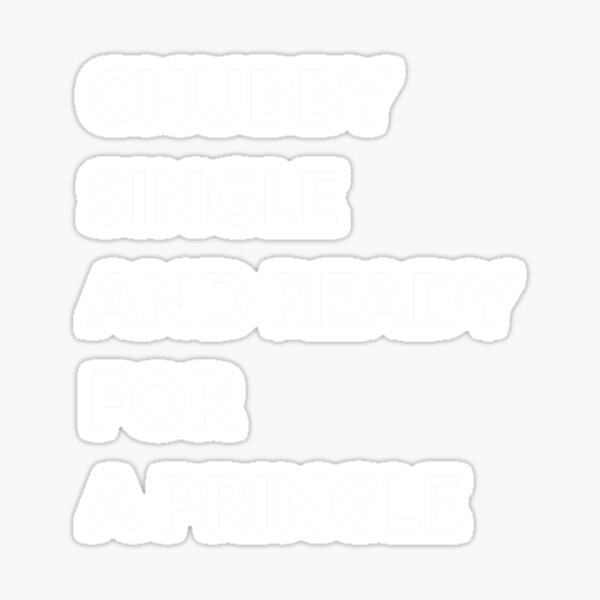 "Chubby, Single and ready for a Pringle" Sticker by HYPEBEASTTT | Redbubble